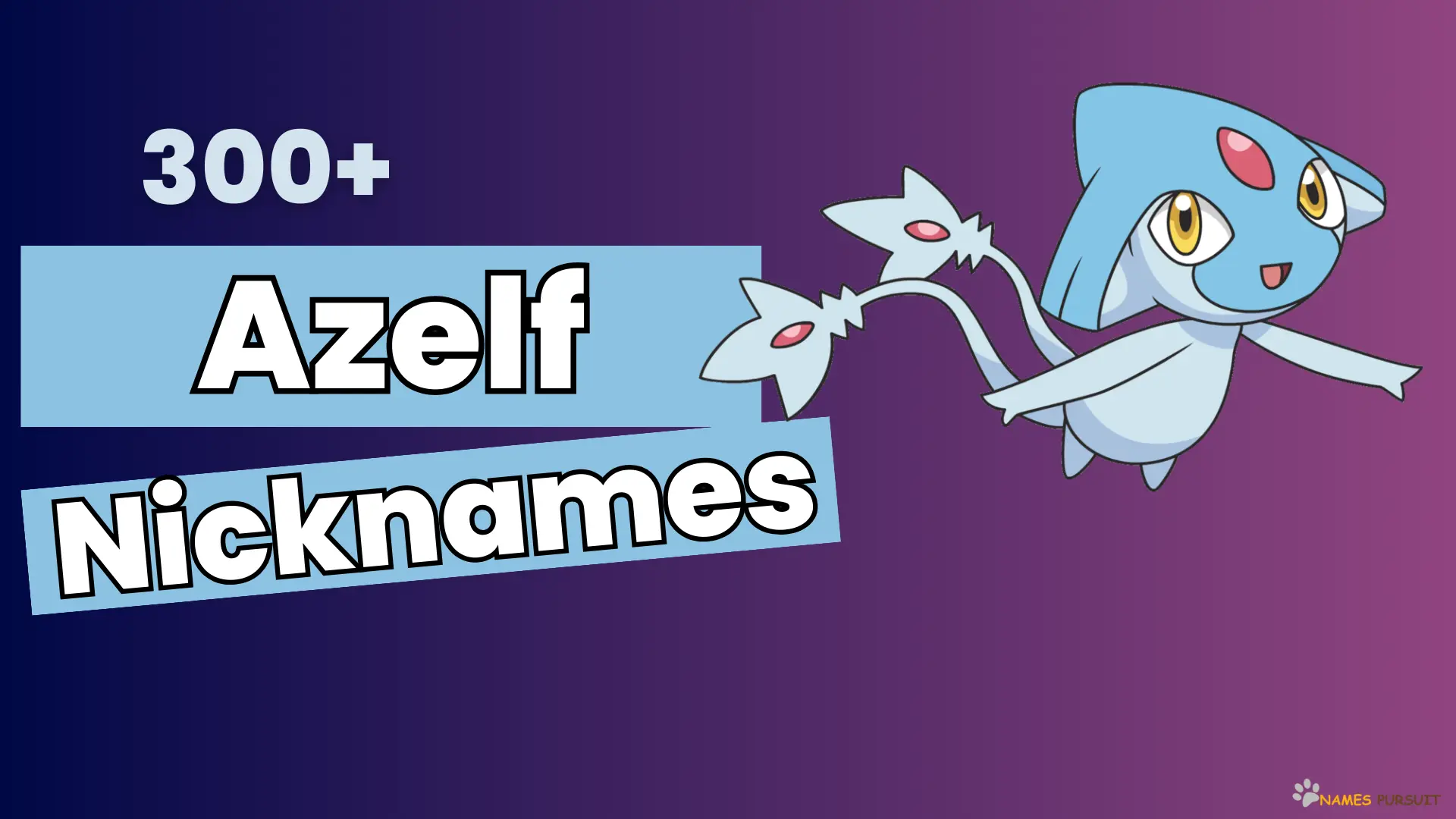 300+ Cool, Funny & Cute Azelf Nicknames